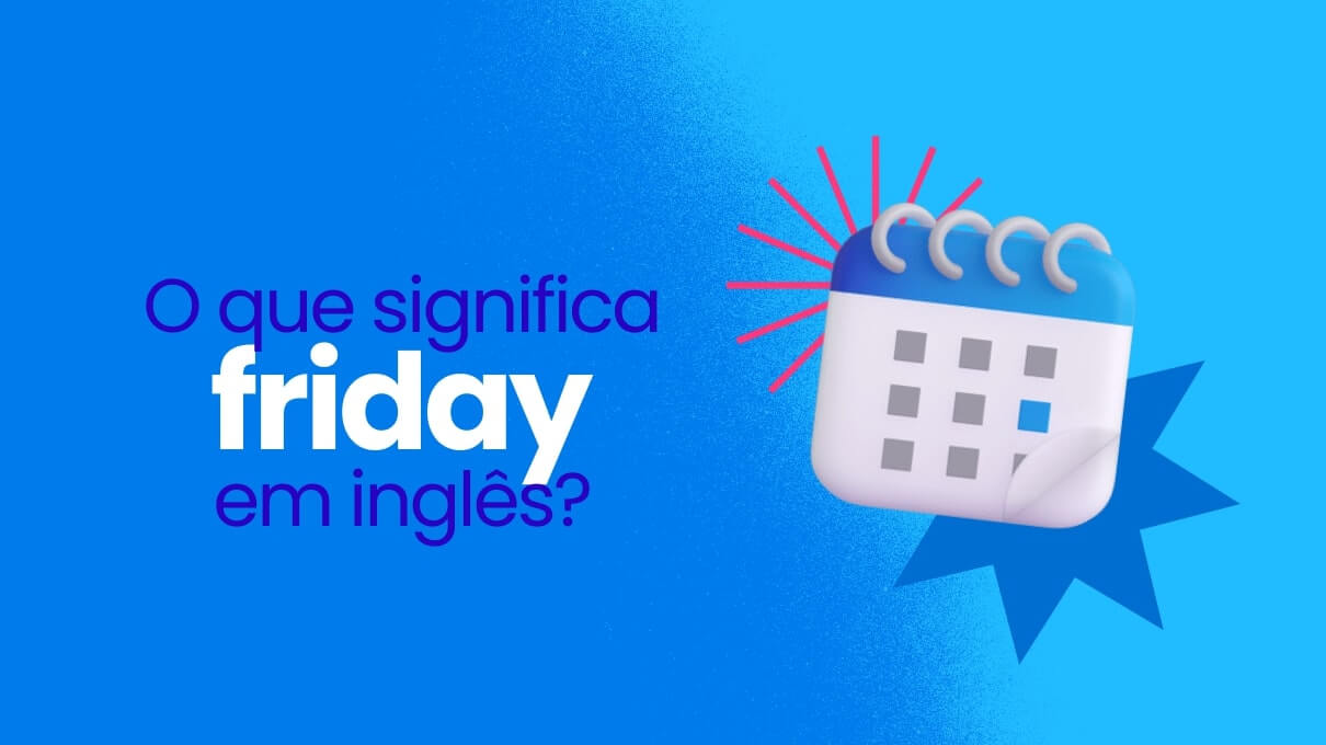 Tudo sobre Friday em inglês: significado, usos e curiosidades