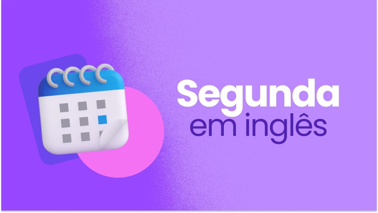 Como se diz Segunda em inglês? Tudo o que você precisa saber!