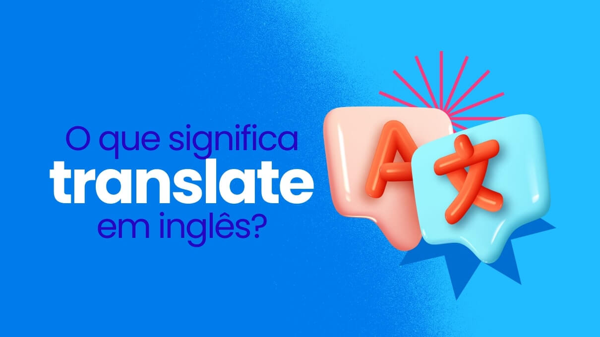 Seu guia definitivo sobre a palavra Translate em inglês