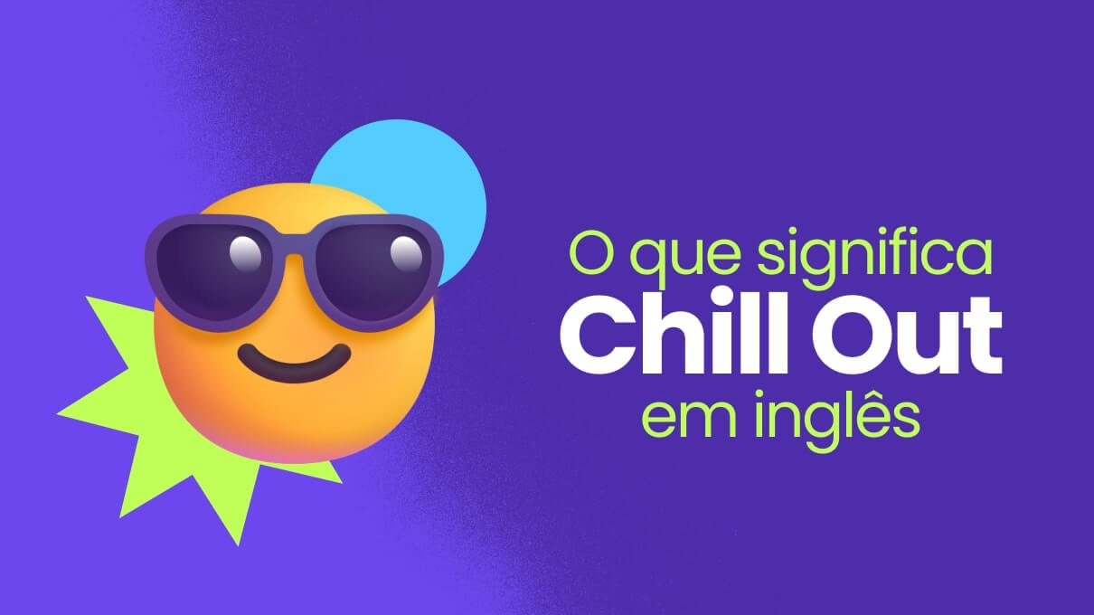 O que significa Chill Out em inglês? Seu guia completo