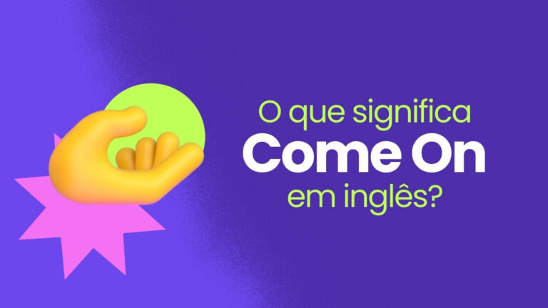 Significado do phrasal verb Come On em Inglês | Fluency