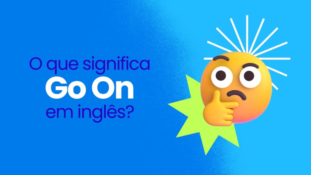 O que significa Go On em Inglês? Aprenda Aqui!