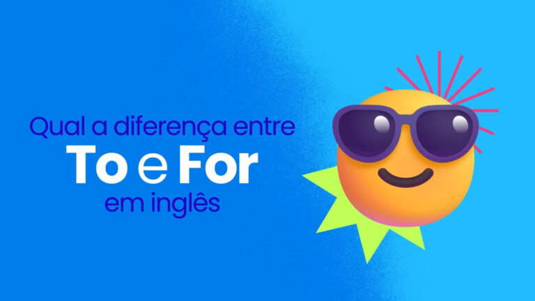 Entenda a diferença entre To e For em Inglês!