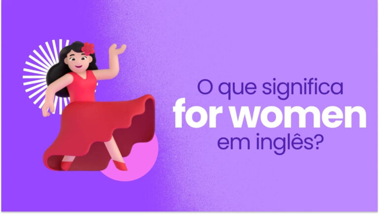 Descubra o que Significa For Women em Inglês | Fluency Academy