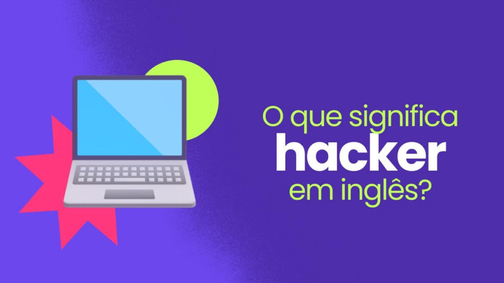 Entenda o Significado de Hacker em Inglês | Fluency Academy