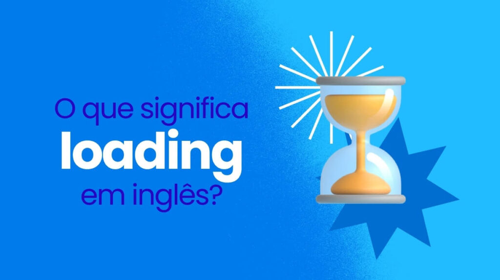 O que significa Loading em inglês? Tradução e exemplos práticos