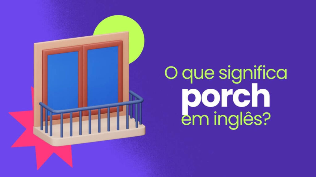 Descubra o Significado de Porch em Inglês | Fluency Academy