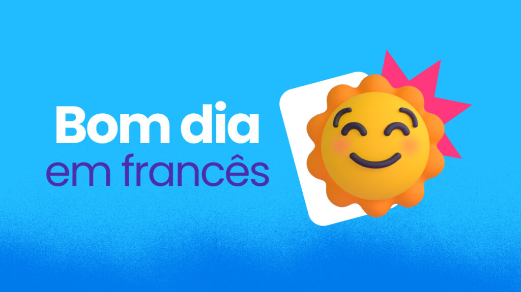 Dizer Bom Dia em Francês: Tradução Saudações e Expressões