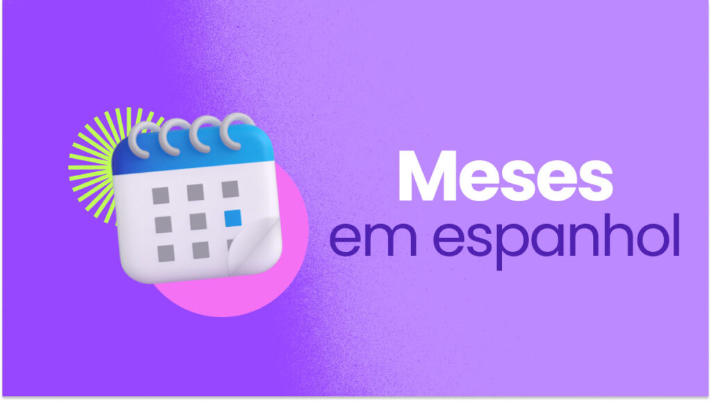 Descubra Como Dizer os 12 Meses em Espanhol