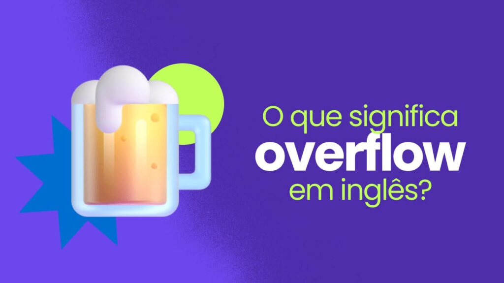 Entenda Overflow em Inglês: Significado, Usos e Exemplos