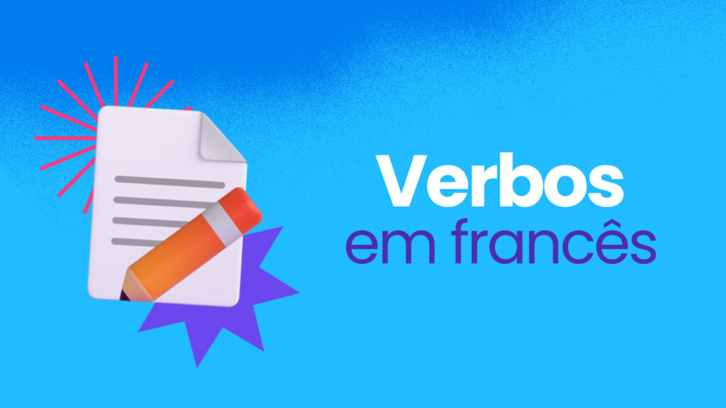 Conheça os 100 Verbos Mais Comuns em Francês