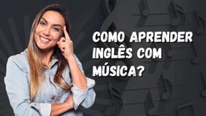 Como Aprender Inglês com Música: 20 Canções Incríveis