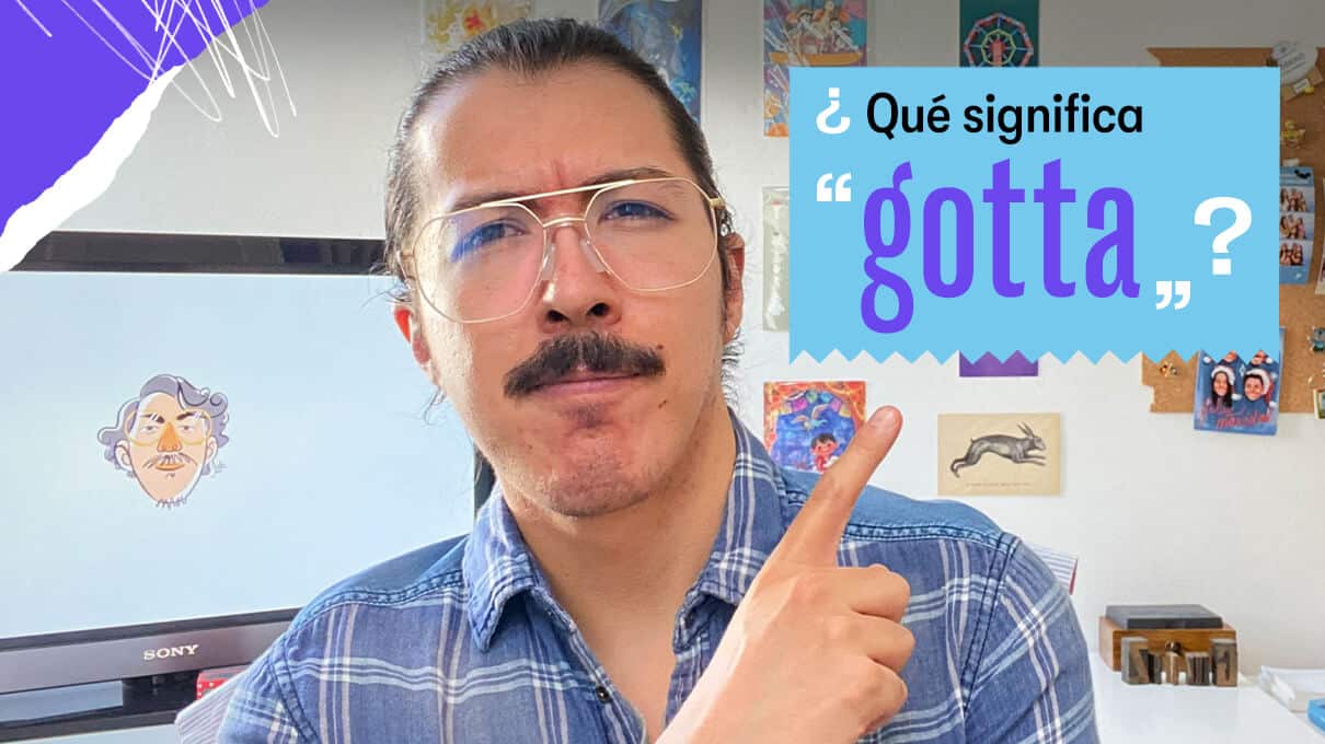 ¿Qué significa "gotta"?