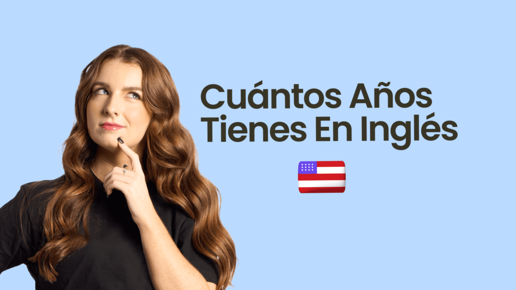 Formas de Preguntar Cuántos Años Tienes en Inglés