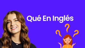 ¿Qué en inglés? Traducción, usos y ejemplos detallados