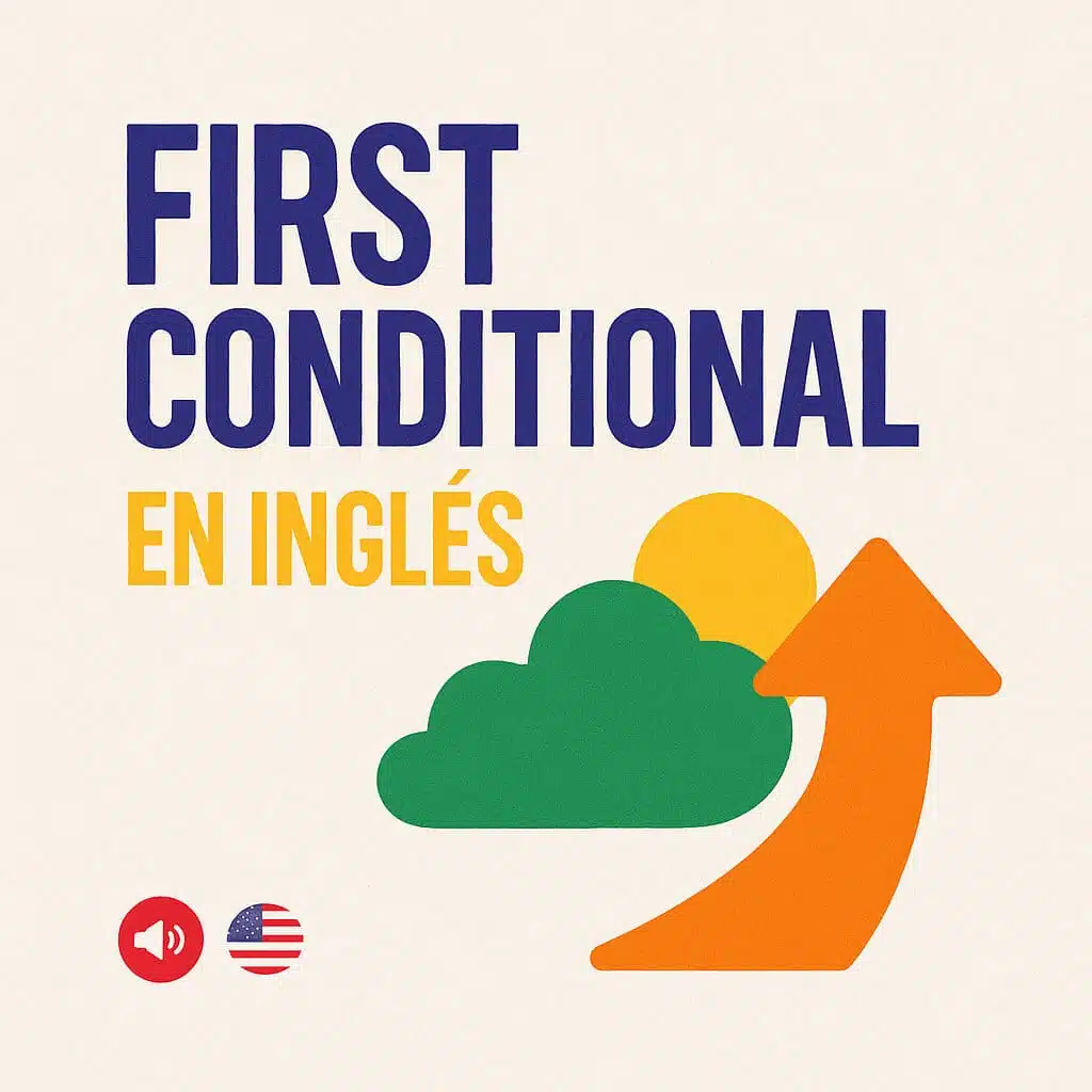 Domina el First Conditional en Inglés con ejemplos reales