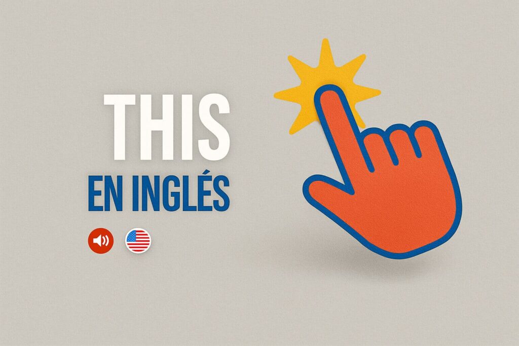 ¿Qué significa This en inglés? Aprende con ejemplos claros