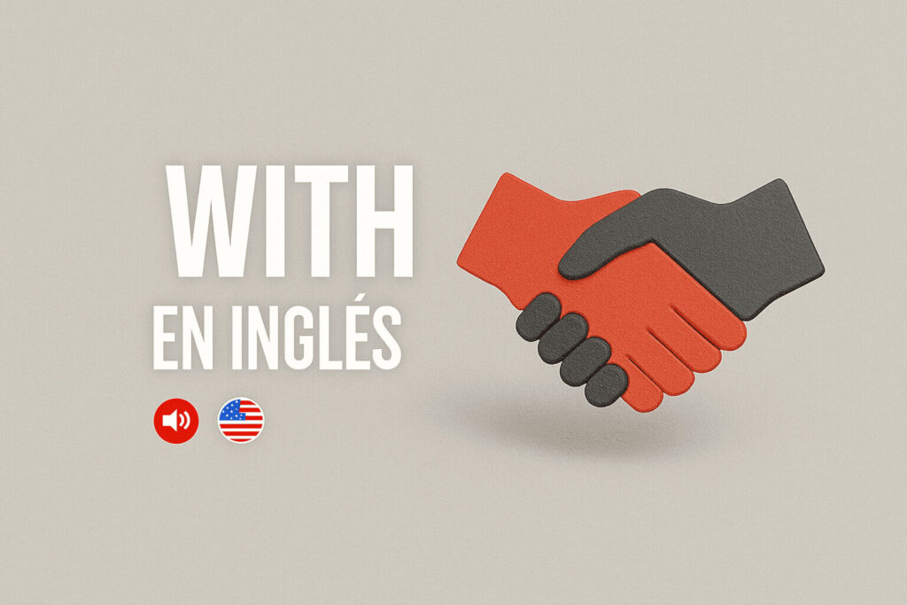 Qué significa With en inglés y cómo usarlo en frases reales