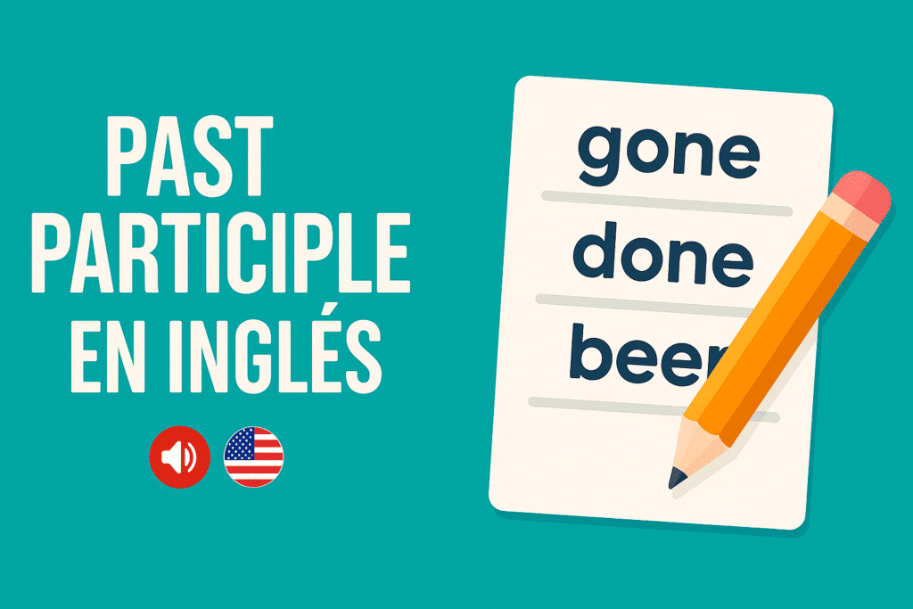 Past Participle en Inglés: úsalo bien y sin complicaciones