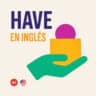 ¿Qué significa Have en Inglés? Descubre cómo usarlo bien