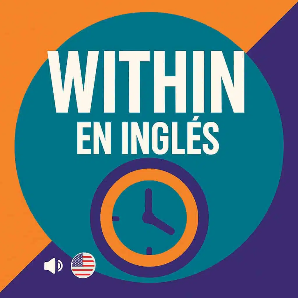Within en Inglés: qué significa y cómo usarlo bien